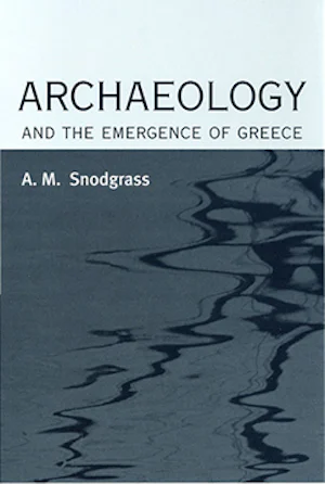 Archaeology and the Emergence of Greece by Anthony Snodgrass ...