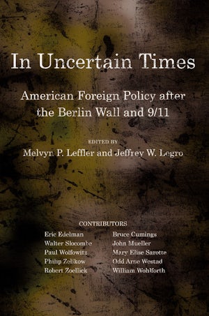 In Uncertain Times by edited by Melvyn P. Leffler and Jeffrey W. Legro ...