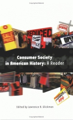 Consumer Society in American History by edited by Lawrence B. Glickman ...