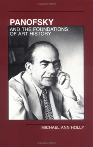Panofsky and the Foundations of Art History by Michael Ann Holly ...