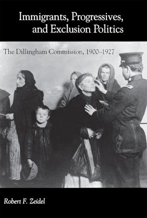 Immigrants, Progressives, and Exclusion Politics by Robert F. Zeidel ...