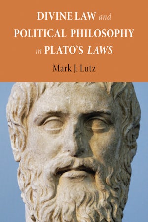 Divine Law and Political Philosophy in Plato's "Laws" by Mark J. Lutz ...