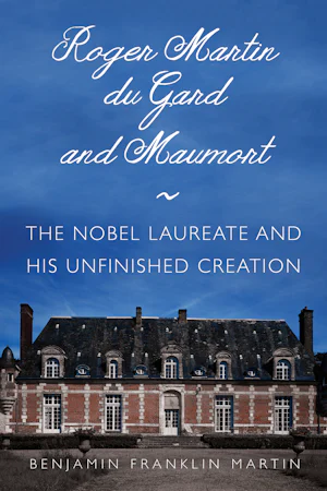 Roger Martin du Gard and Maumort by Benjamin Franklin Martin ...