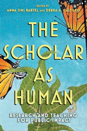 The Scholar as Human by edited by Anna Sims Bartel and Debra A ...