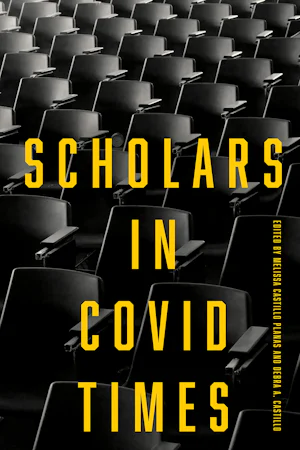 Scholars in COVID Times by edited by Melissa Castillo Planas and Debra ...