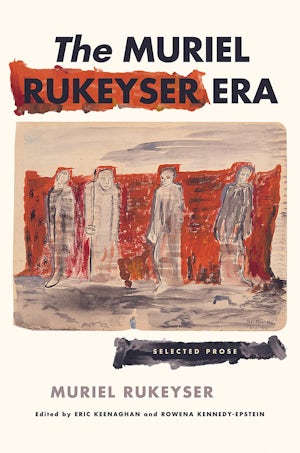 The Muriel Rukeyser Era by Muriel Rukeyser. edited by Eric Keenaghan ...