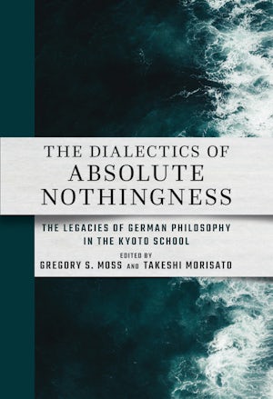 The Dialectics of Absolute Nothingness by edited by Gregory S. Moss and ...