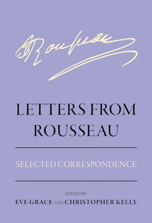 Letters from Rousseau by edited by Eve Grace and Christopher Kelly ...