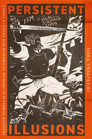 Persistent Illusions by Nóra Veszprémi | eBook | Cornell University Press