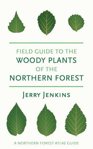 Field Guide to the Woody Plants of the Northern Forest by Jerry Jenkins ...